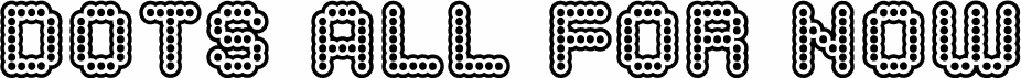 Dots All For Now Open JL font