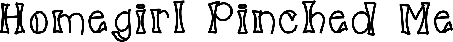 HomegirlPinchedMe font | Fonts2u.com