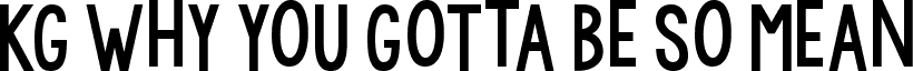 KG WhY yOu GoTtA Be So MeAn 2 font | Fonts2u.com