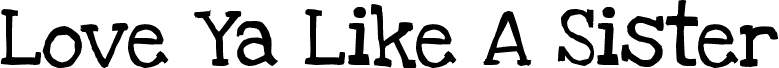 Love Ya Like A Sister font
