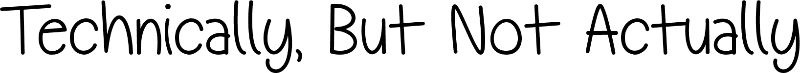 Technically, But Not Actually font | Fonts2u.com