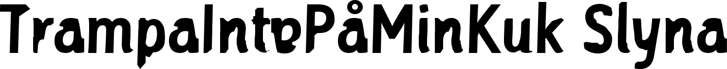 TrampaIntePåMinKuk Slyna font | Fonts2u.com